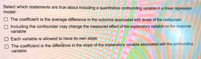 [GET ANSWER] Select which statements are true about including a quantitative confounding ...