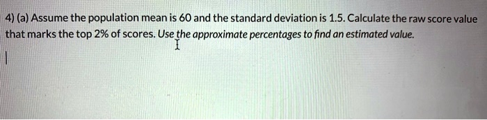 SOLVED:4) (a) Assume the population mean is 60 and the standard deviation is 1.5.Calculate the ...