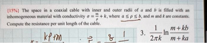 15% The space in a coaxial cable with inner and outer radii of a and b ...