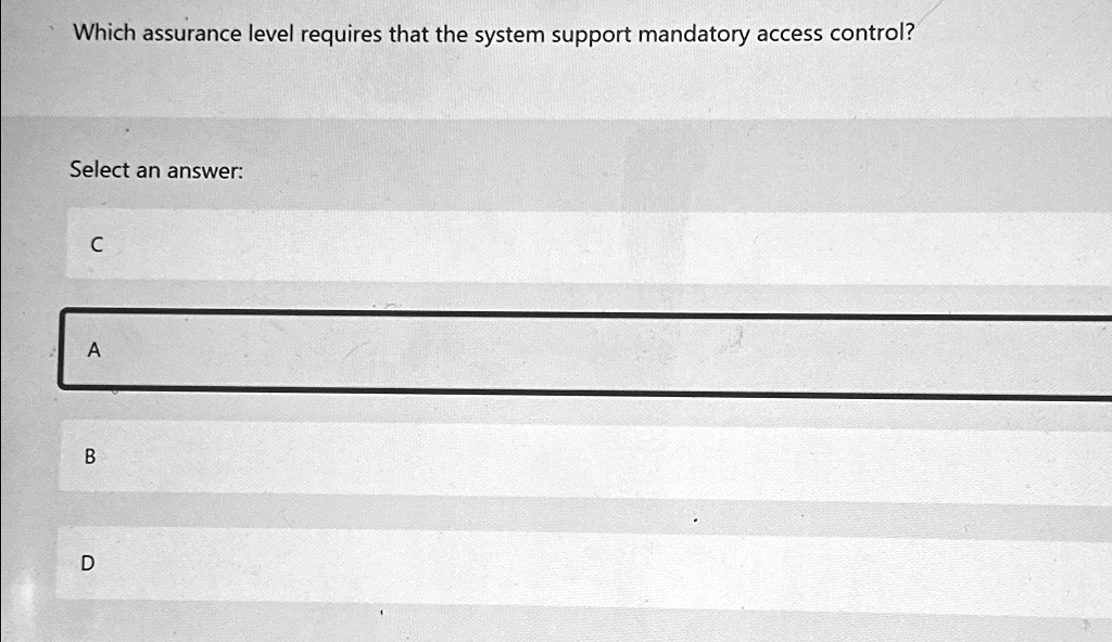 Which assurance level requires that the system support mandatory access ...