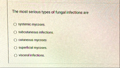 the most serious types of fungal infections are systemic mycoses ...