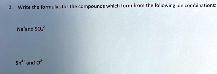 SOLVED: Write the formulas for the compounds which form from the ...