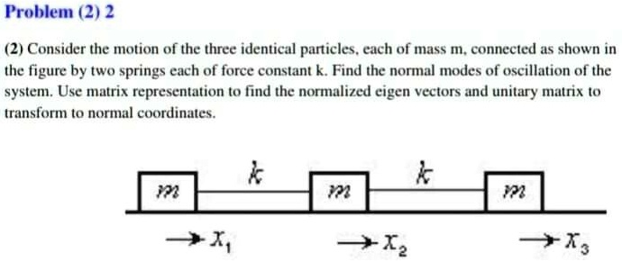Problem (2) 2 (2) Consider the motion of the three identical particles, each of mass m ...