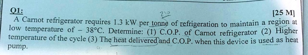 Q4 [25 M] A Carnot refrigerator requires 1.3 kW per tonne of ...