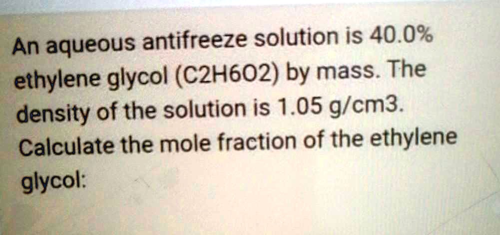 SOLVED: An aqueous antifreeze solution is 40.0% ethylene glycol (C2H6O2 ...
