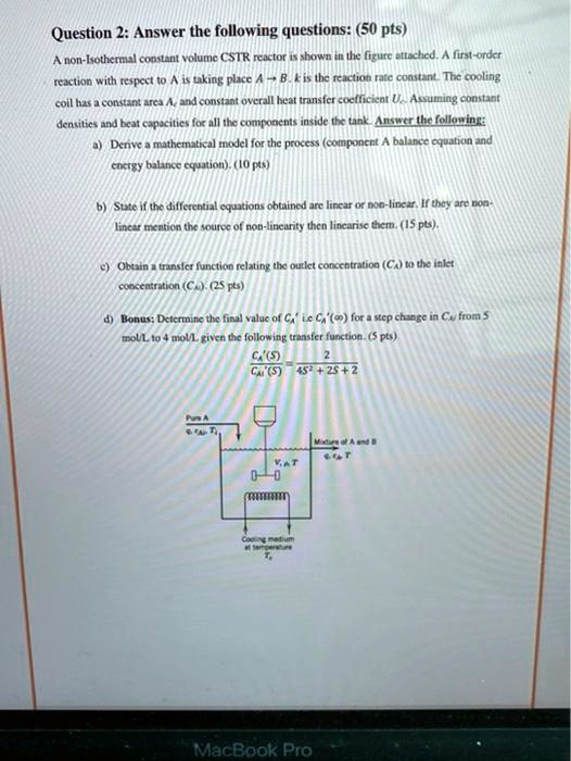 Question 2: Answer the following questions: (50 pts) A non-Isothermal constant volume CSTR ...