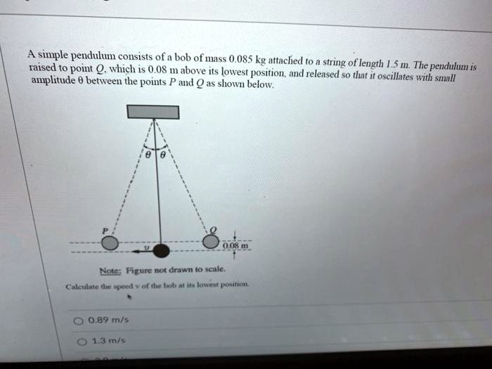 A simple pendulum consists of a bob of mass 0.085 kg attached to a string of length raised to ...