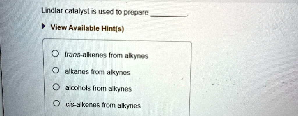 lindlar catalyst is used to prepare trans alkenes from alkynes alkanes ...