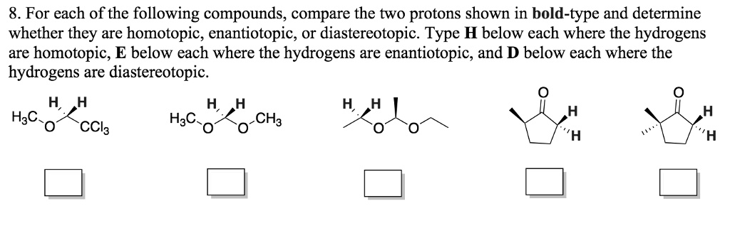 SOLVED: 8. For each of the following compounds, compare the two protons ...