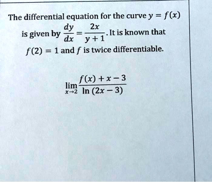 SOLVED: The differential equation for the curve y = f(x) dy 2x is given ...