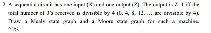 2 A Sequential Circuit Has One Input X And One Output Z The Output Is Z1 Iff The Total