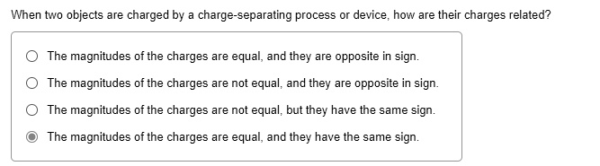 When two objects are charged by a charge-separating process or device ...