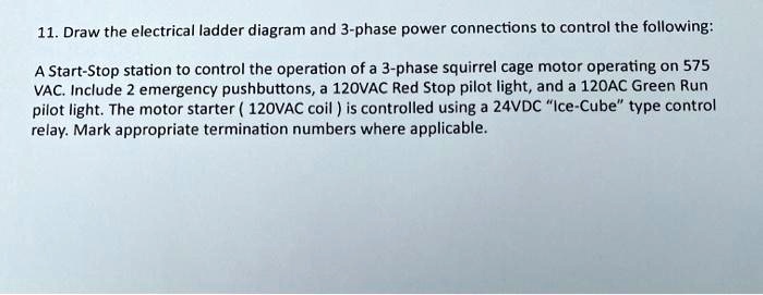 Draw the electrical ladder diagram and 3-phase power connections to ...