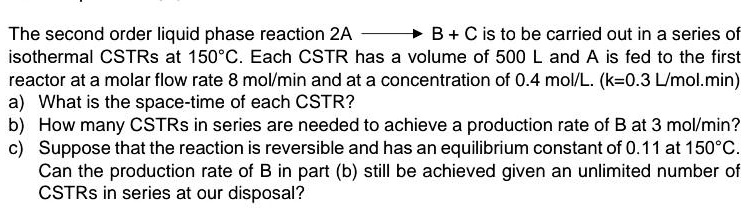 The second-order liquid phase reaction 2A + B â†’ C is to be carried ...