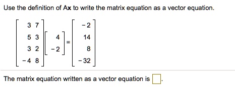 SOLVED: Use the definition of Ax to write the matrix equation as vector equation: The matrix ...