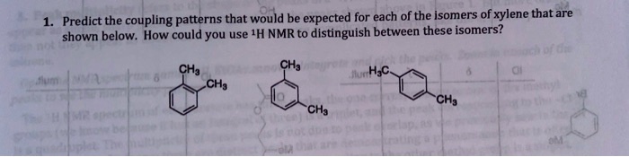 SOLVED: Predict the coupling patterns that would be expected for each of the isomers of xylene ...