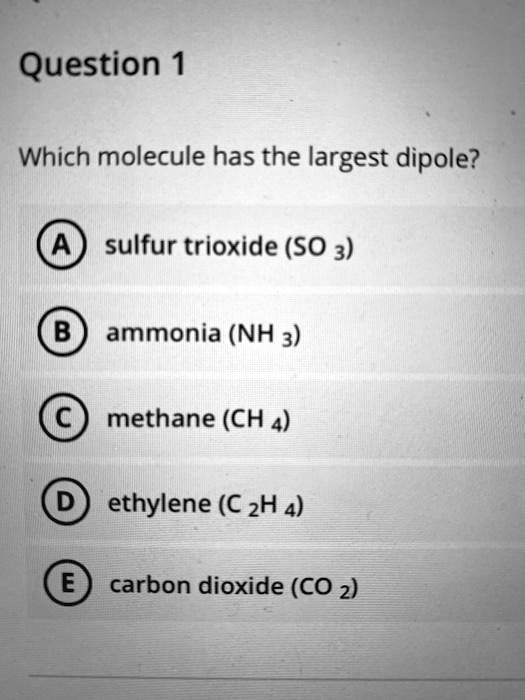 SOLVED: Question 1 Which molecule has the largest dipole? sulfur ...