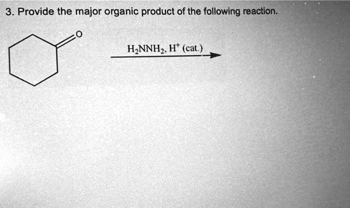 SOLVED: Provide the major organic product of the following reaction ...