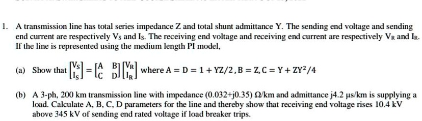 1. A transmission line has total series impedance Z and total shunt ...