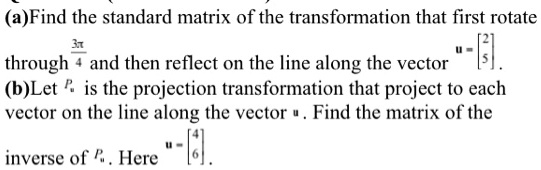 SOLVED: (a) Find the standard matrix of the transformation that first ...