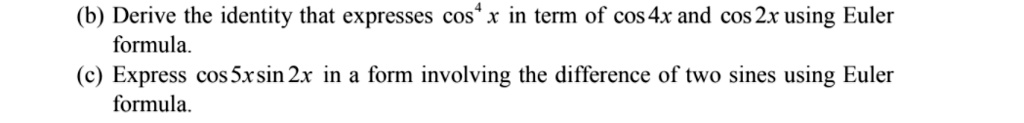 SOLVED: (b) Derive the identity that expresses cos x in terms of cos 4x ...