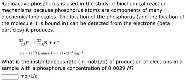 SOLVED: Radioactive phosphorus is used in the study of biochemical ...