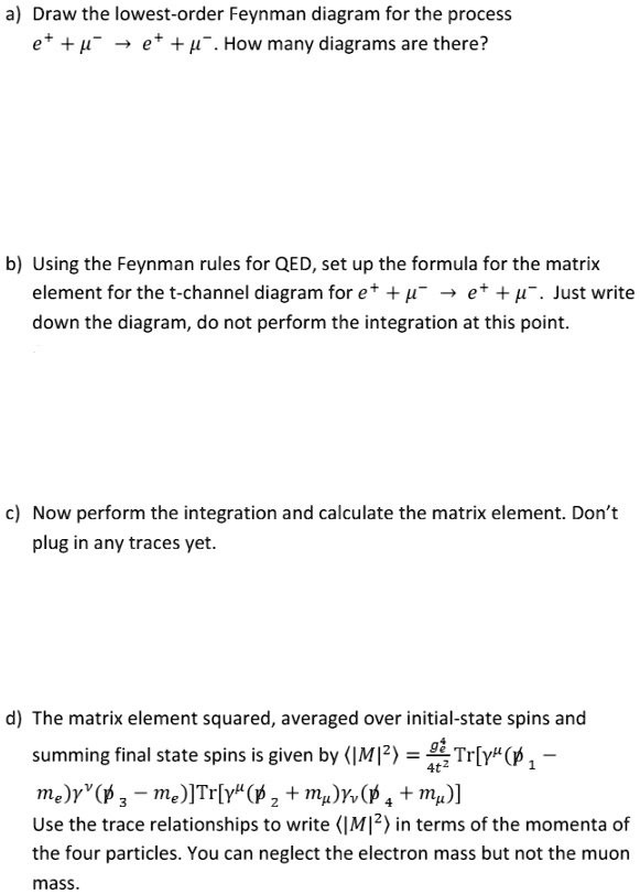 SOLVED: a) Draw the lowest-order Feynman diagram for the process e+ + e ...