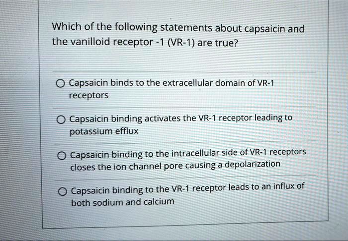Which of the following statements about capsaicin and the vanilloid ...