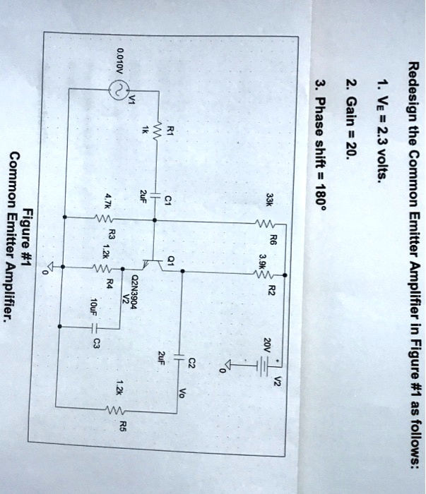 Redesign the Common Emitter Amplifier in Figure #1 as follows: 1. VE ...