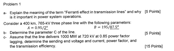 Problem 1 a- Explain the meaning of the term F̈erranti effect in transmission linesänd why [5 ...