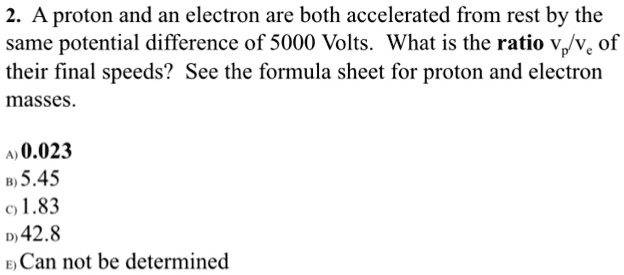 2. A proton and an electron are both accelerated from rest by the same ...