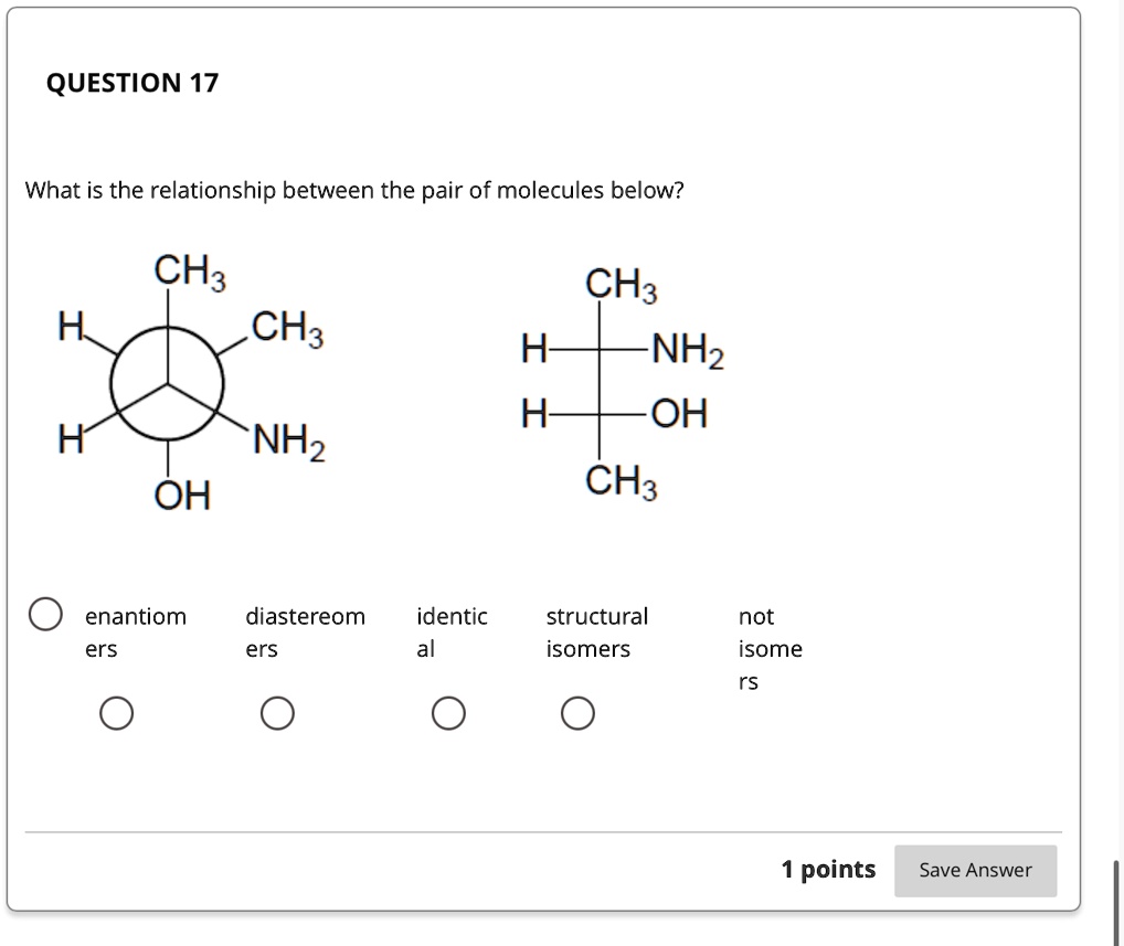 question 17 what is the relationship between the pair of molecules below ch3 ch3 h ch3 h nh2 h ...