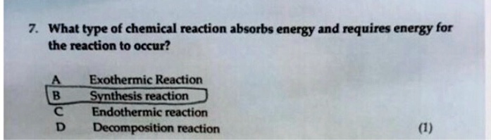 SOLVED: What type of chemical reaction absorbs energy and requires ...