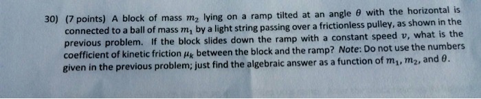 SOLVED: ramp tilted at an angle with the horizontal is 30) (7 points) block of mass mz lying ...