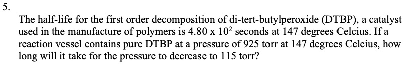 the half life for the first order decomposition of di tert ...