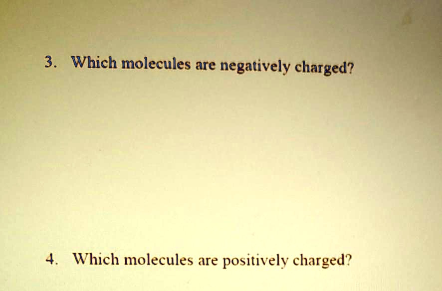 SOLVED: 3 Which molecules are negatively charged? Which molecules are ...