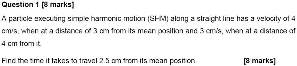 SOLVED: Question [8 marks] particle executing simple harmonic motion (SHM) along a straight line ...
