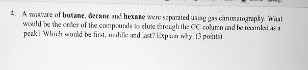 mixture ol butane decane and hexane were separated using gas ...