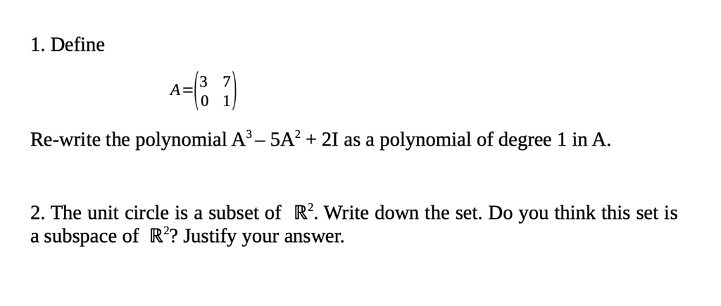 SOLVED: 1.Define Re-write the polynomial A3– 5A2 + 2I as a polynomial of degree 1 in A. 2. The ...