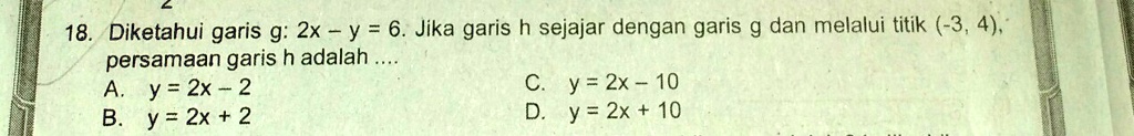SOLVED: tolong di bantu ya kak please 18. Diketahui garis g: Zx - Y = 63 Jika garis h sejajar ...