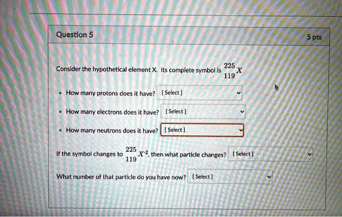 SOLVED: Question 5 5 pts 225 Consider the hypothetical element X Its ... SOLVED: Question 5 5 pts 225 Consider the hypothetical element X Its ...