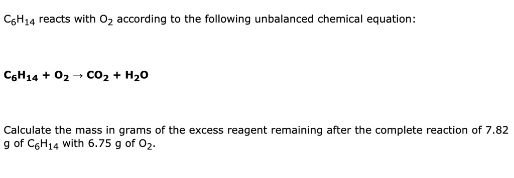 SOLVED: C6H14 reacts with 02 according to the following unbalanced ... SOLVED: C6H14 reacts with 02 according to the following unbalanced ...
