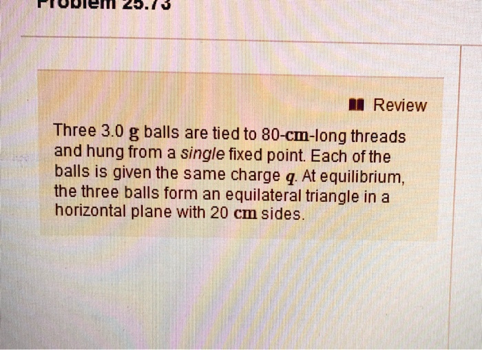 Three 3.0 g balls are tied to 80-cm-long threads and hung from a single ...