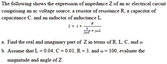 the following shows the expression of impedance z of an ac electrical circuit comprsing an ac ...