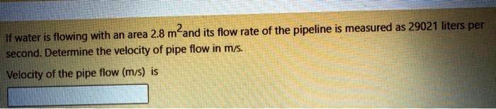 SOLVED: Determine the velocity of pipe flow in m/s. Velocity of the ...