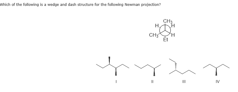 SOLVED: Which of the following is wedge and dash structure for the following Newman projection ...