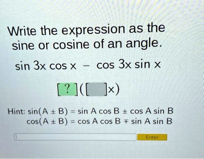 Write the expression as the sine or cosine of an angle. sin...