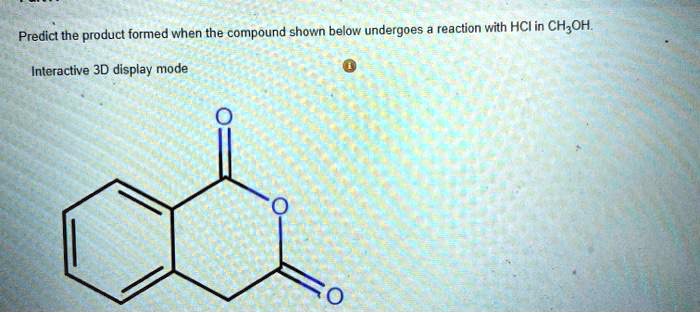 SOLVED: Predict the product formed when the compound shown below ...