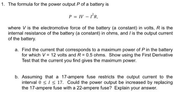 the formula for the power output p of a battery is p iv r where v is he ...