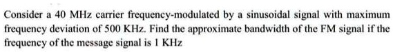 SOLVED: Consider a 40 MHz carrier frequency-modulated by a sinusoidal ...